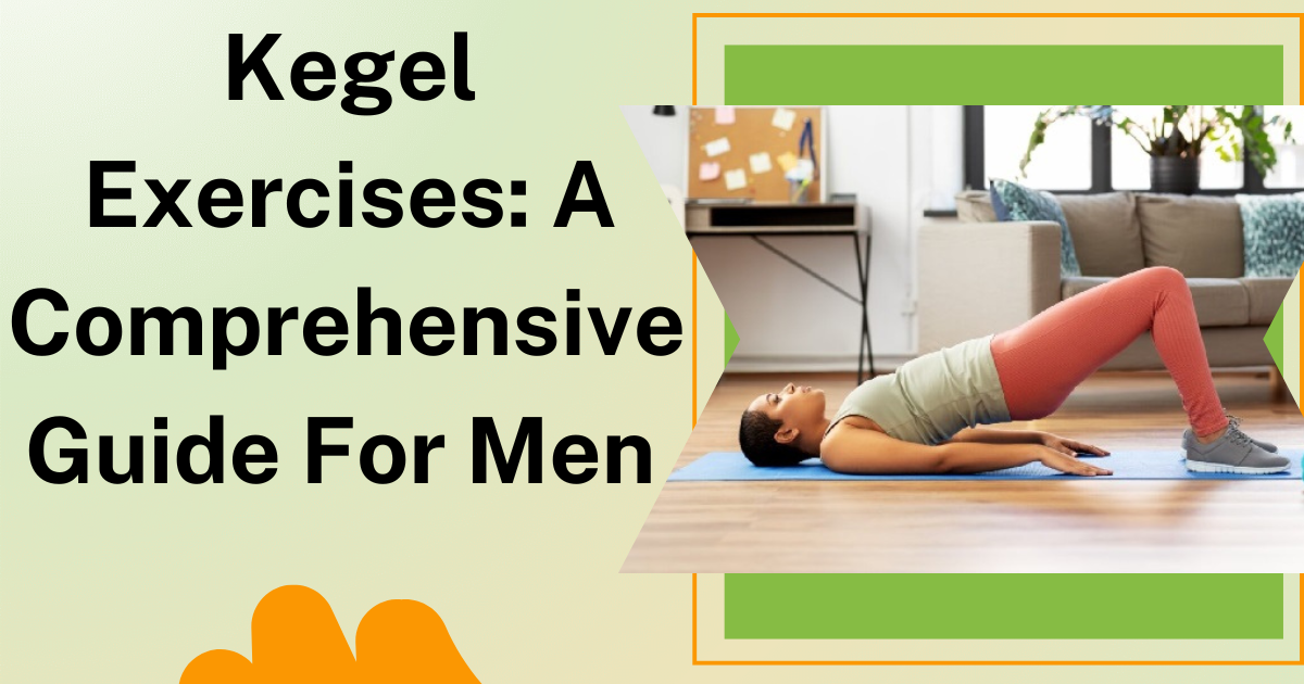 Kegel Exercises: A Comprehensive Guide for Men